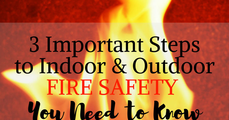 3 Important Steps to Indoor and Outdoor Fire Safety You Need to Know