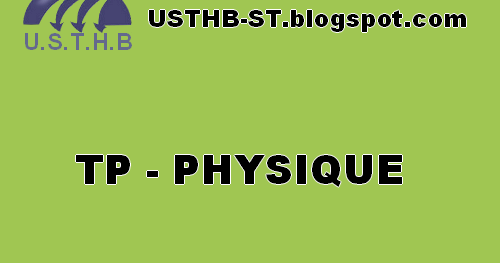 TP - PHYSIQUE S2 || compts rendus | U.S.T.H.B