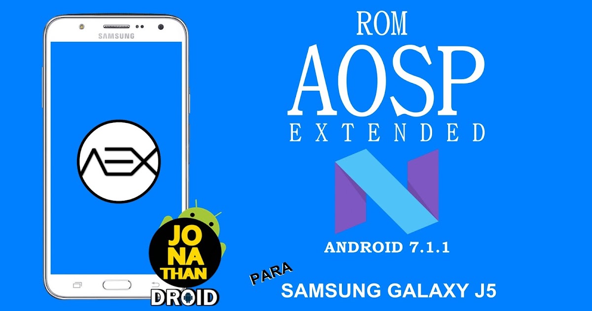 ROM - AOSP Extended - Android 7.1.1/7.1.2 Nougat - Galaxy J5 J500F/M/G (j5ltexx) / J500FN ...