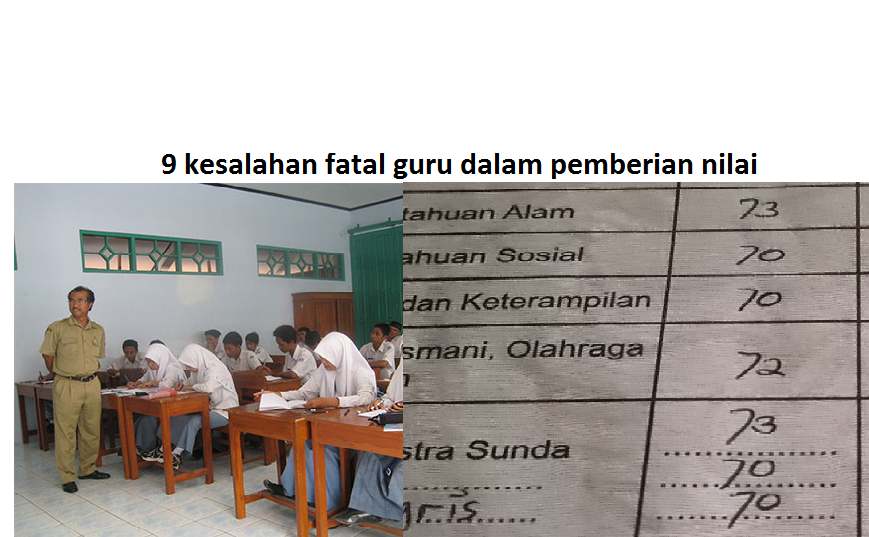 INILAH 9 KESALAHAN FATAL GURU DALAM CARA MEMBERIKAN NILAI PADA SISWA ...