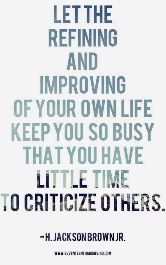 LET THE REFINING AND IMPROVING OF YOUR OWN LIFE KEEP YOU SO BUSY THAT ...