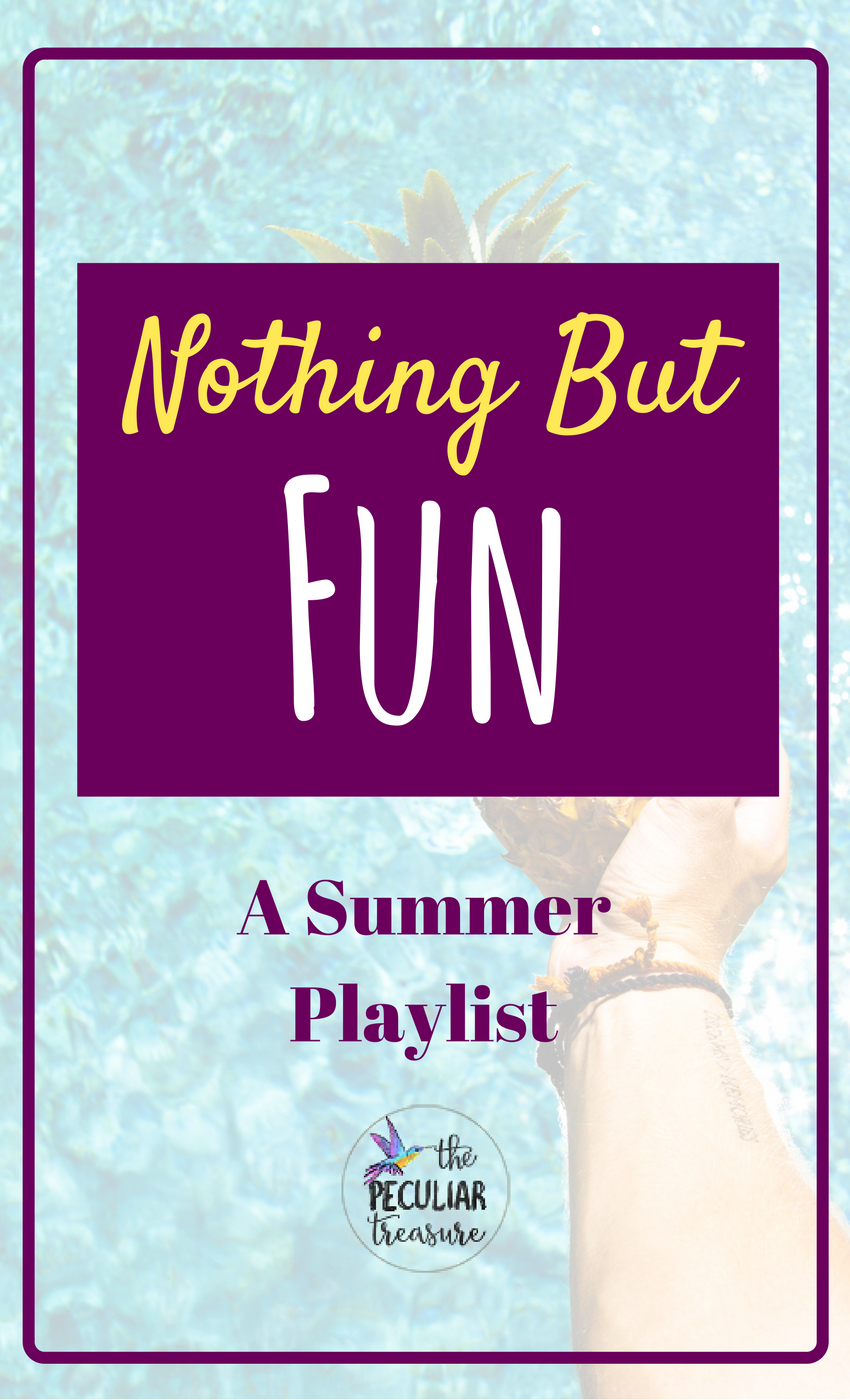 The Peculiar Treasure: Nothing But Fun Summer Playlist