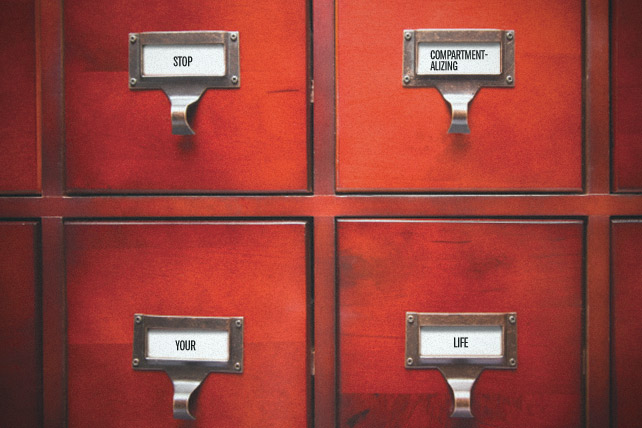 TRUSTWORTHY SAYINGS: Stop Compartmentalizing Your Life