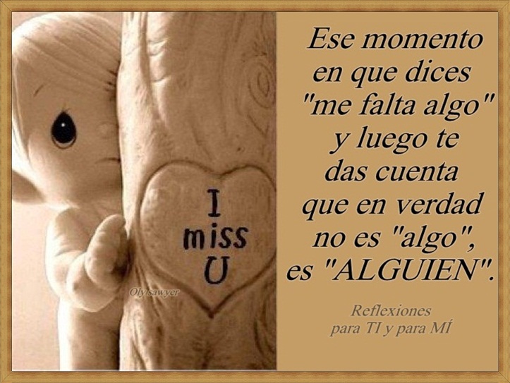 Reflexiones para TI y para MÍ: * Ese momento en que dices "me falta ...