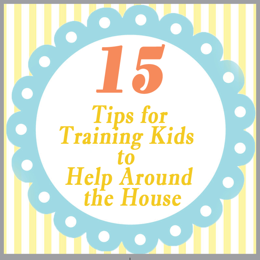 15 Tips for Training Kids to Help Around the House – Less Than Perfect ...