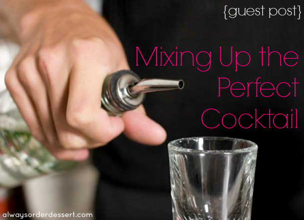 Guest Post: How to Mix a Perfect Cocktail at Home - Always Order Dessert