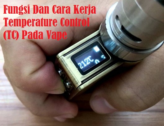 Fungsi Dan Cara Kerja Temperature Control (TC) Pada Vape-vapor jogjakarta