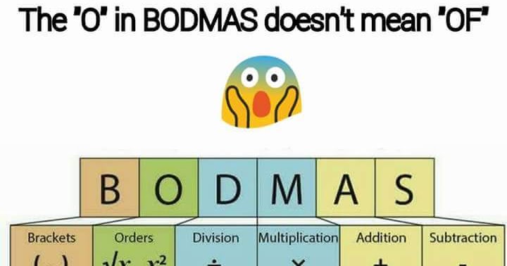 'O' Of BODMAS Doesn't Mean Of, Our Teachers Owe Us An Apology. See What ...