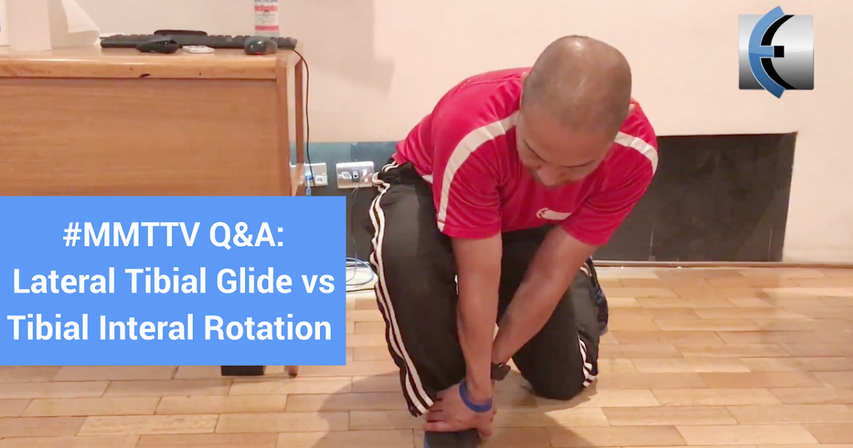 #MMTTV Q&A: Lateral Tibial Glide vs Tibial Internal Rotation for Knee ...