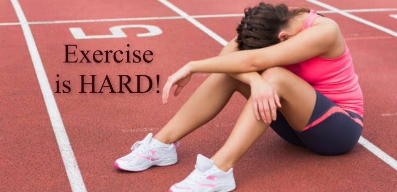 UP & DOWN WITH LIFE - What a ride!: EXERCISE IS HARD!