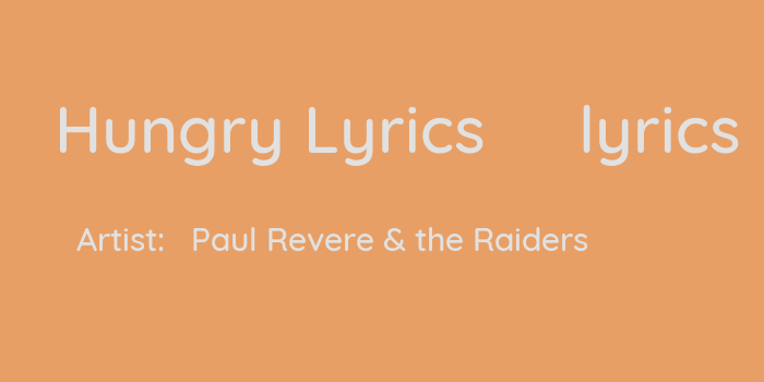Hungry Lyrics by Paul Revere & the Raiders