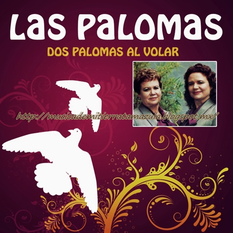 musica-de-mi-tierra-tamazula: Dueto Las Palomas - Dos Palomas Al Volar