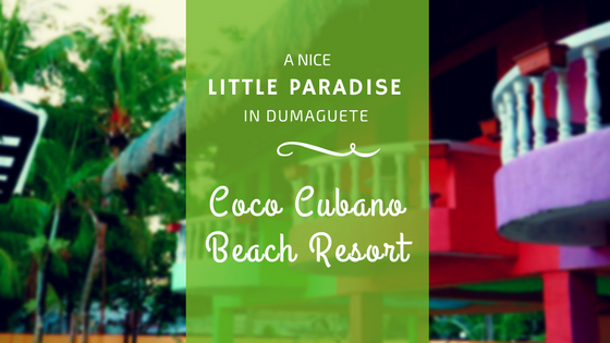 A Nice Little Paradise in Dumaguete | Coco Cubano Beach Resort and ...