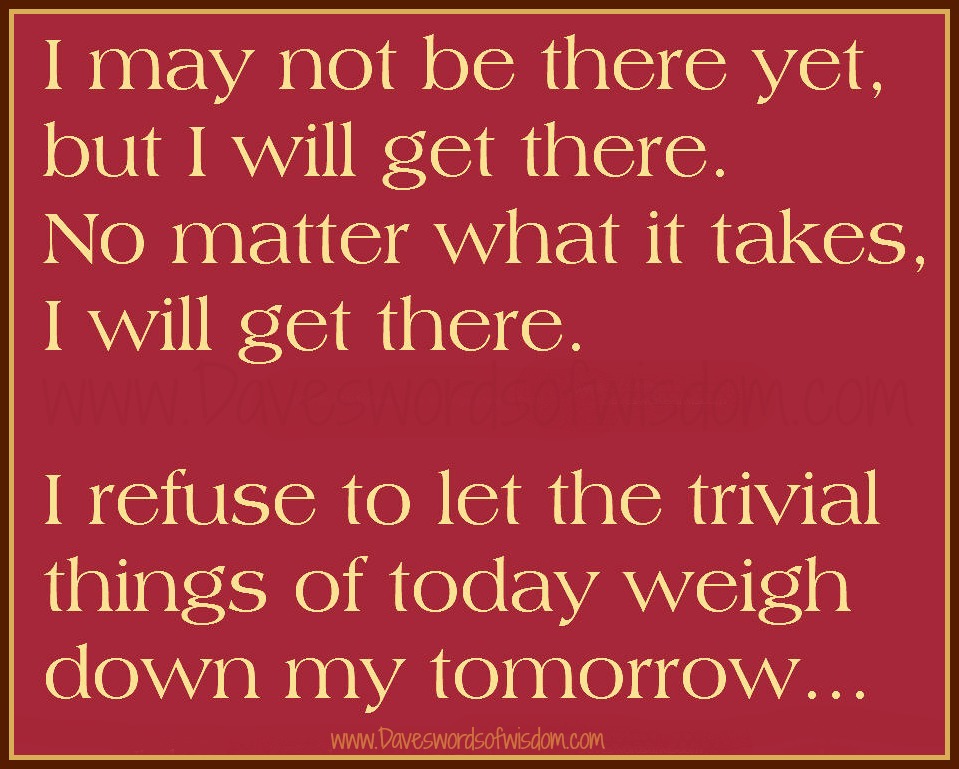 Daveswordsofwisdom.com: I May Not Be There Yet