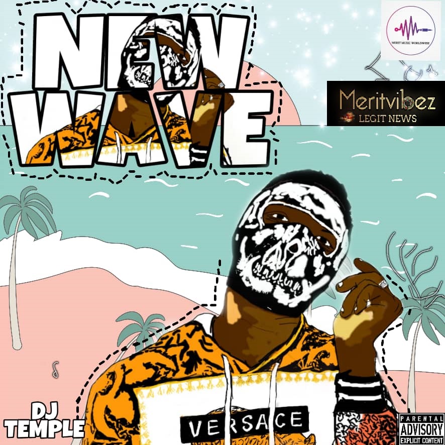 [Mixtape] DJ TEMPLE – NEW WAVE MIX 2019 - Meritvibez