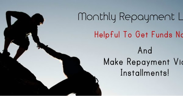 Monthly Repayment Loans – Helpful To Get Funds Now And Make Repayment ...