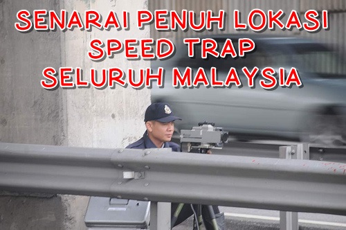 Senarai Penuh Lokasi Speed Trap Seluruh Malaysia | Chegu Zubir