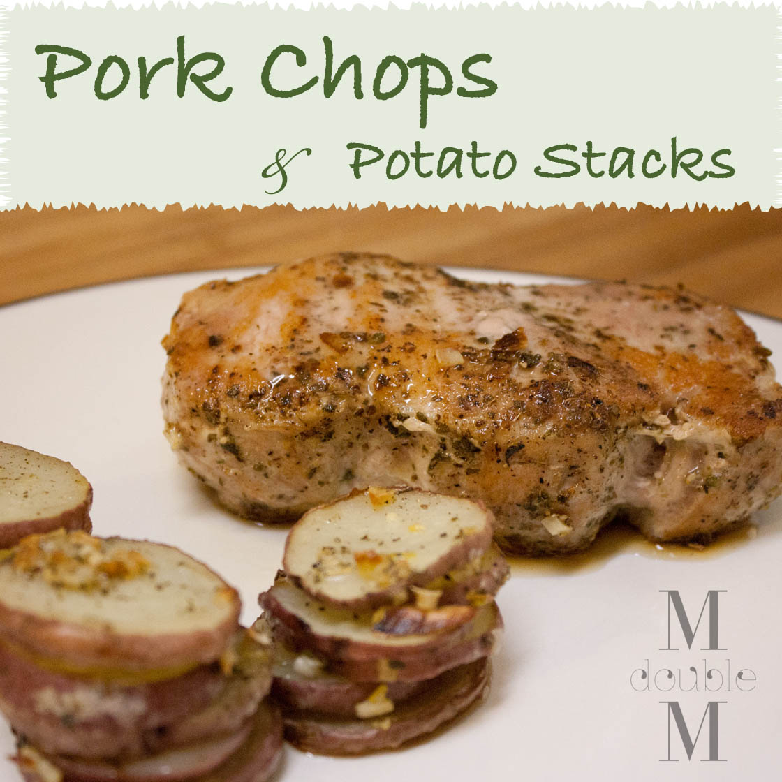 M double M: Roasted pork chops and potato stacks (two recipes!).
