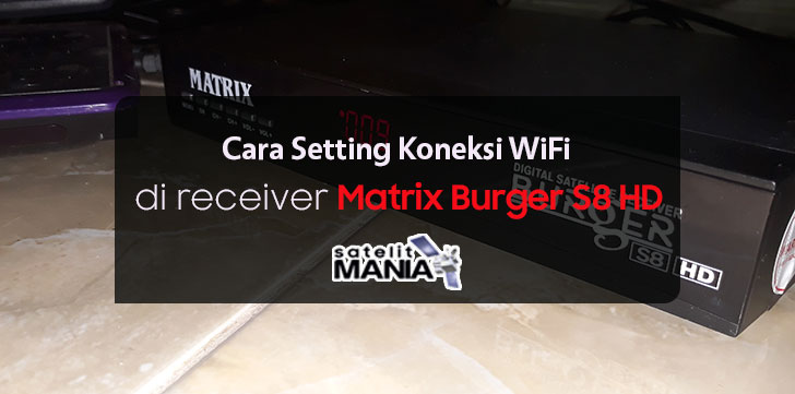Cara Setting Koneksi Wifi Receiver Matrix Burger S8 HD - SATELIT MANIA ...