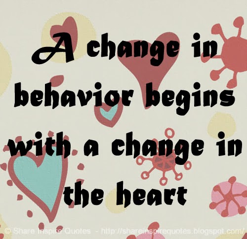 A change in behavior begins with a change in the heart | Share Inspire ...