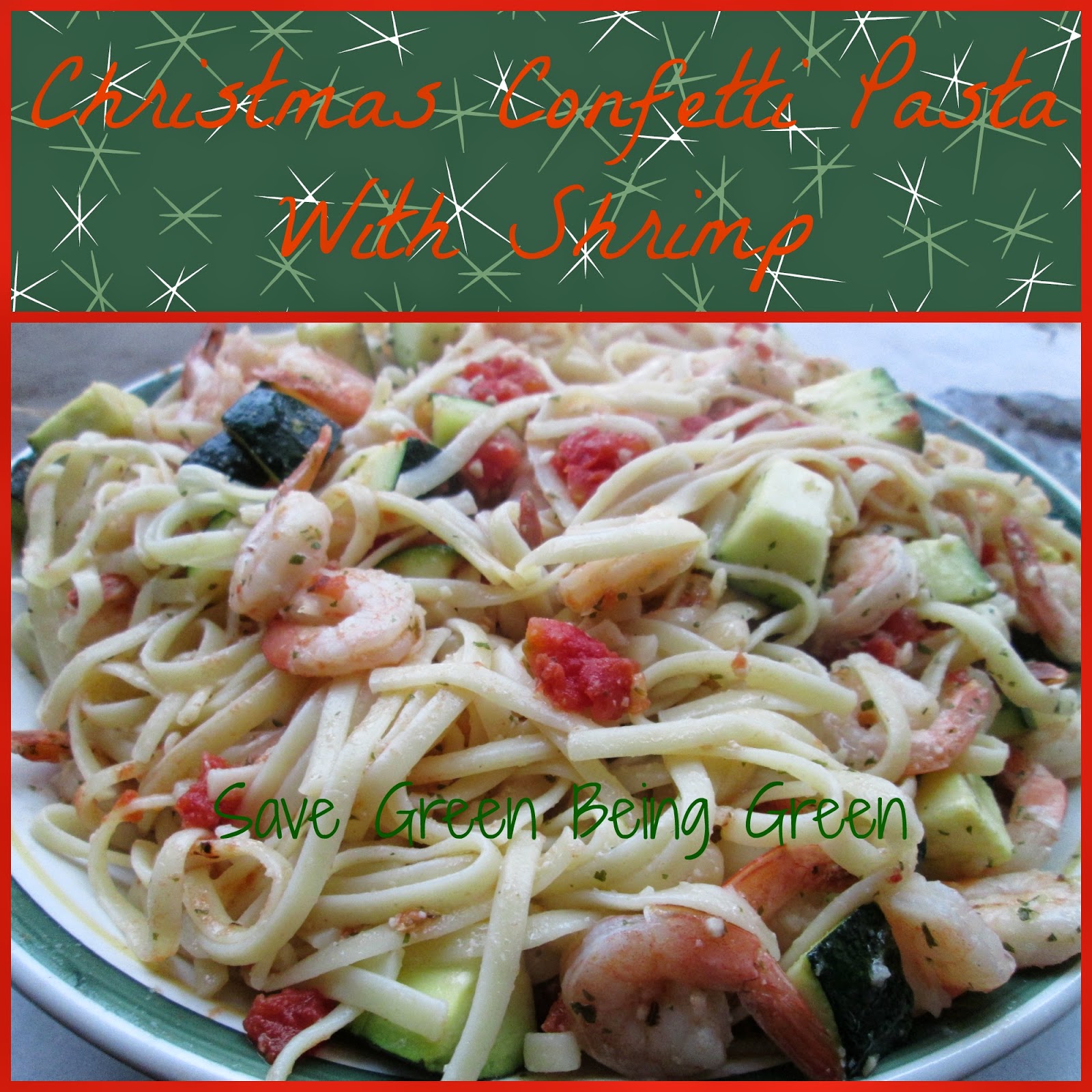Save Green Being Green: Christmas Confetti Pasta with Shrimp
