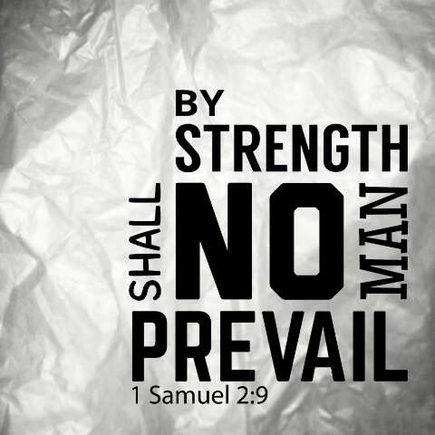 ISSUES OF LIFE: By Strength Shall No Man Prevail