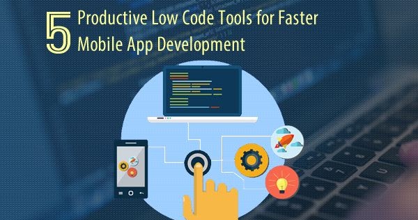 Five Productive Low Code Tools for Faster Mobile App Development ...