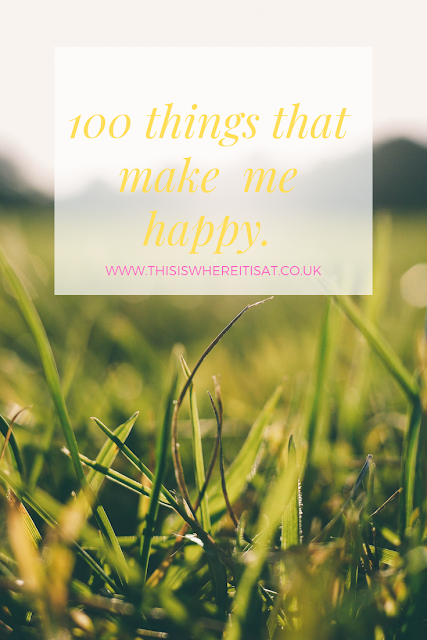 100 things that make me happy. ~ THIS IS WHERE IT IS AT