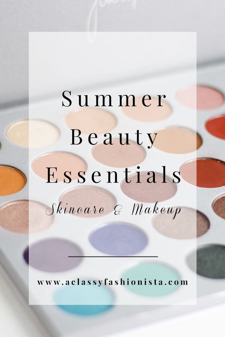 SUMMER 2017 BEAUTY ESSENTIALS | A Classy Fashionista