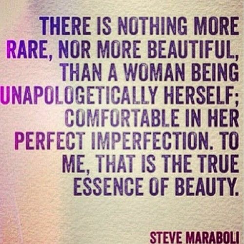 There is nothing more rare, nor more beautiful, than a woman being ...