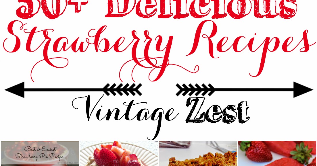 50+ Delicious Strawberry Recipes! ~ Diane's Vintage Zest!