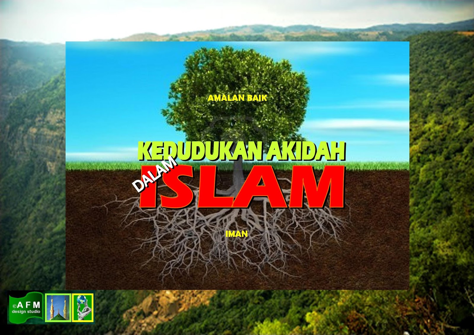 Memahami adalah Kunci meneguhkan Kayakinan: Kedudukan Akidah Dalam Islam
