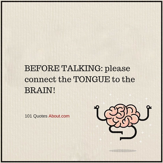 BEFORE TALKING please connect the TONGUE to the BRAIN - Talking Quote ...
