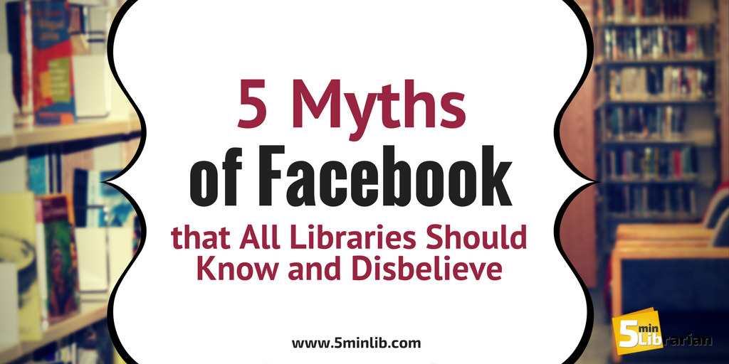 5 Minute Librarian: 5 Myths of Facebook that Libraries Should Know