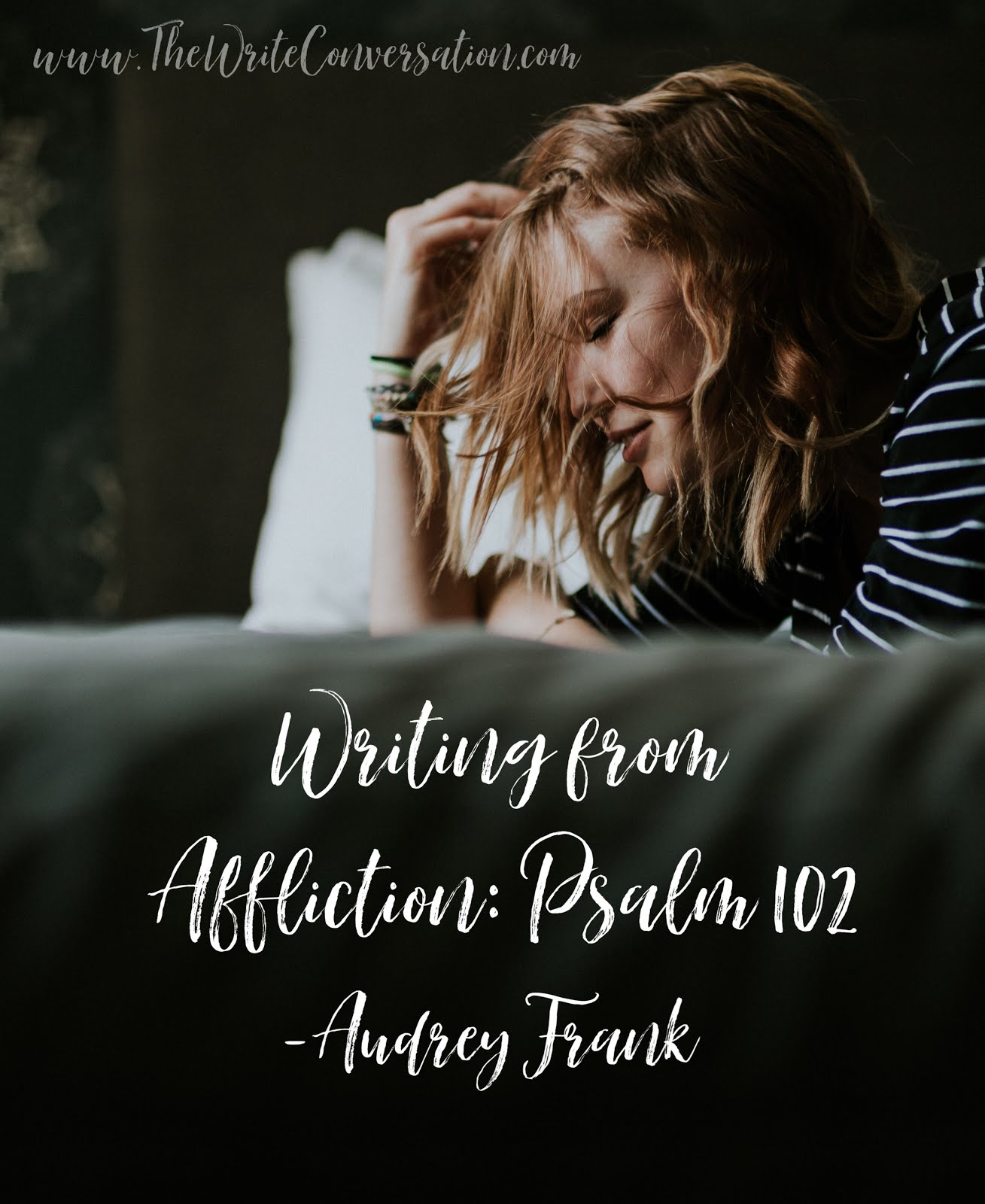 The Write Conversation Writing From Affliction Psalm 102 the-write-conversation-writing-from-affliction-psalm-102