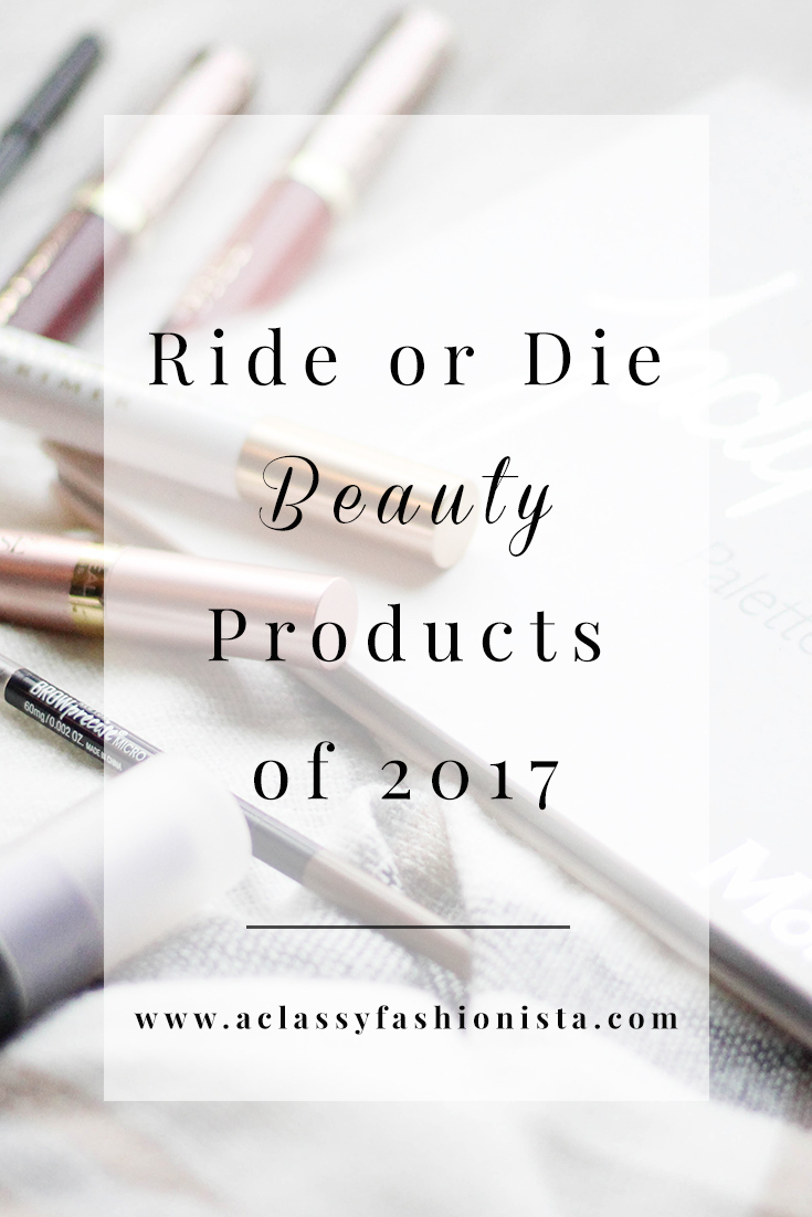 RIDE OR DIE BEAUTY PRODUCTS OF 2017 + GIVEAWAY | A Classy Fashionista