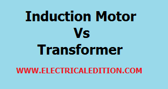 Differences Between Induction Motor and Transformer