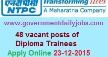NTPC RECRUITMENT 2015 FOR 48 DIPLOMA TRAINEE POSTS - Government Daily ...