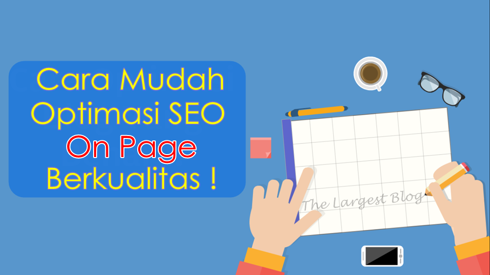 Cara Mudah Optimasi Seo On Page Berkualitas - The Largest Blog