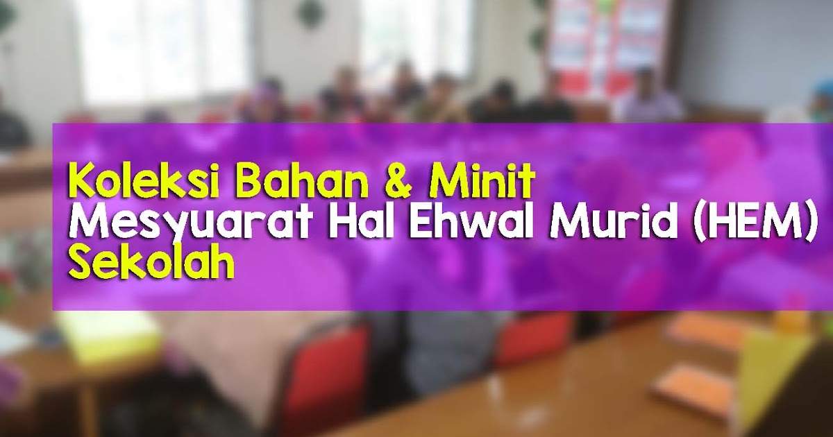 Contoh Bahan & Minit Mesyuarat Hal Ehwal Murid (HEM) Sekolah - Malaysiaway