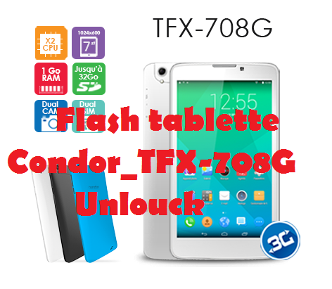 Flash tablette Condor__TFX-708G Unlouck فلاش + فتح الشبكة - TECHNOSAT