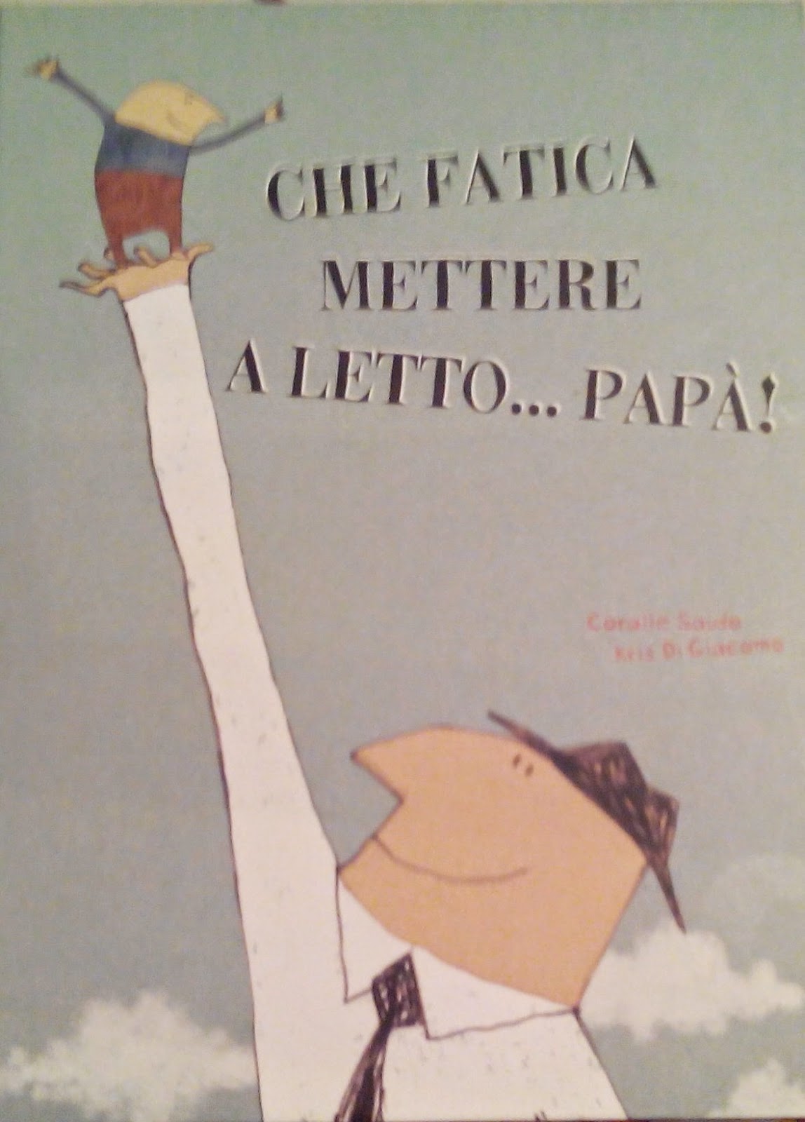 "Che fatica mettere a letto...papà!" e "A letto piccolo mostro ...