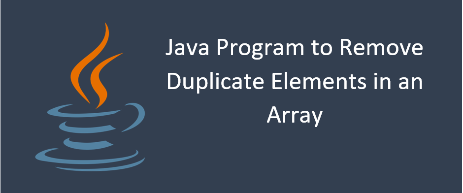 Java Program to Remove Duplicate Elements in an Array Java Program to Remove Duplicate Elements in an Array