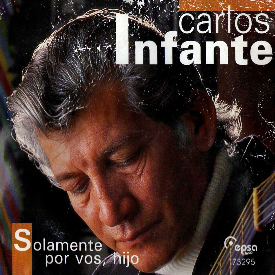 Voces de la Patria Grande: Carlos Infante - SOLAMENTE POR VOS, HIJO