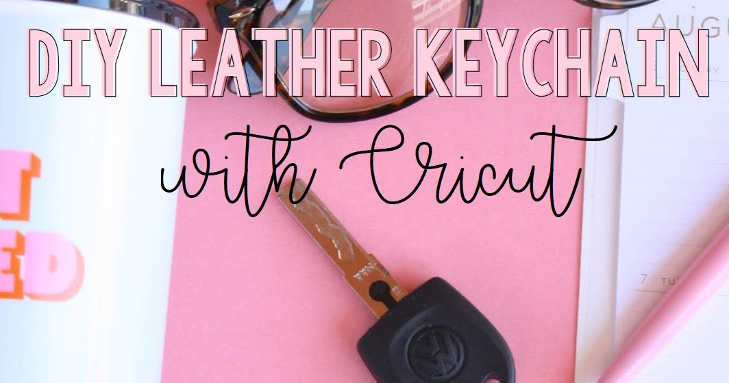Not So Cli Sh a DIY Leather Keychain With Cricut Not So Cli Sh a DIY Leather Keychain With Cricut