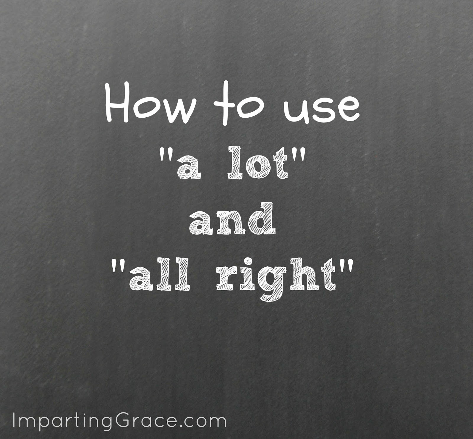 Imparting Grace: English teacher: how to use "a lot" and "all right"
