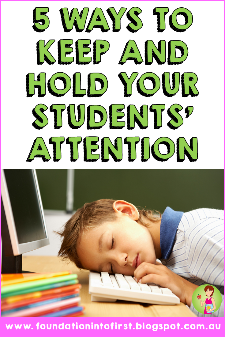 5 ways to keep and hold your students’ attention | Foundation into First