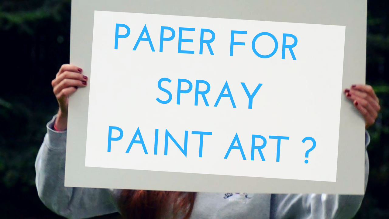 A sprays WHAT KIND OF PAPER TO USE FOR SPRAY PAINT ART a-sprays-what-kind-of-paper-to-use-for-spray-paint-art