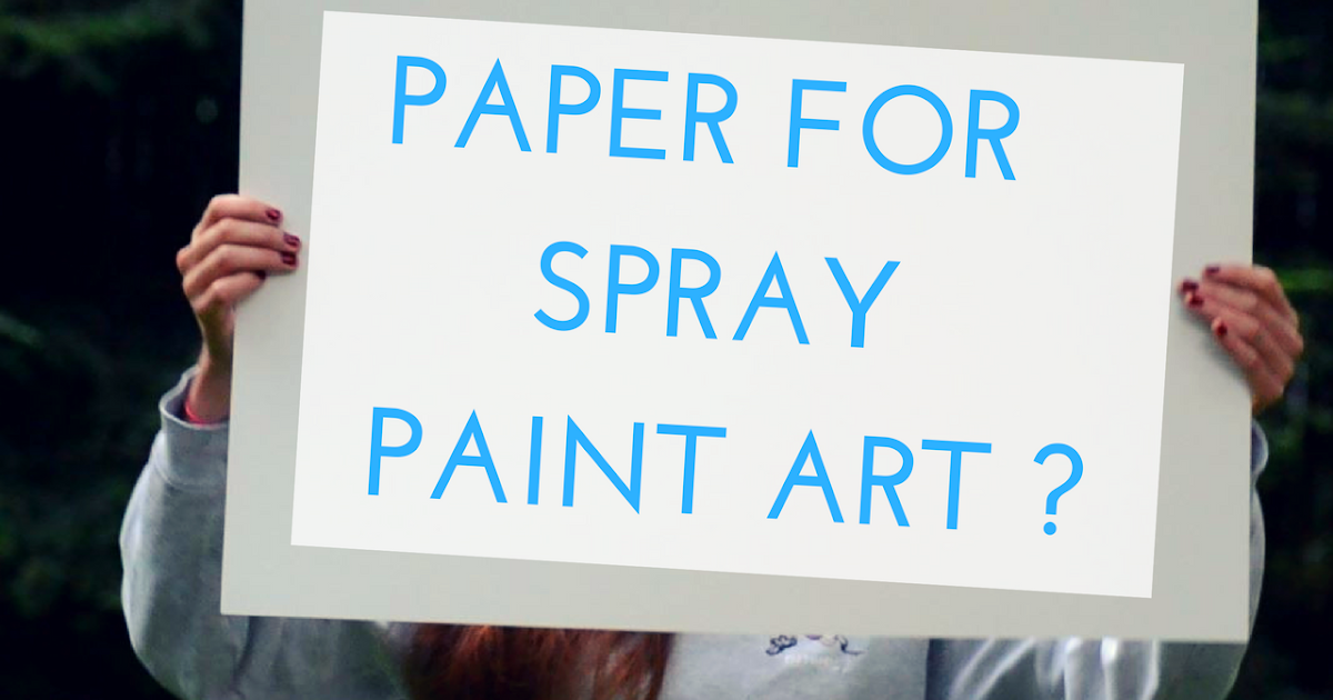 A sprays WHAT KIND OF PAPER TO USE FOR SPRAY PAINT ART a-sprays-what-kind-of-paper-to-use-for-spray-paint-art