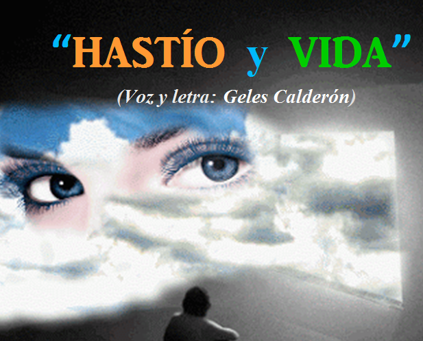 - FLOR DE ACANTILADO -: "HASTÍO Y VIDA" - (Voz y letra: Geles Calderón)